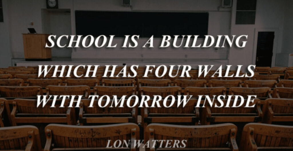 SCHOOL EDUCATION “School is a building which has four walls with ...